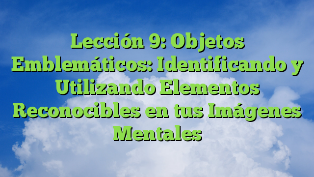 Lección 9: Objetos Emblemáticos: Identificando y Utilizando Elementos ...